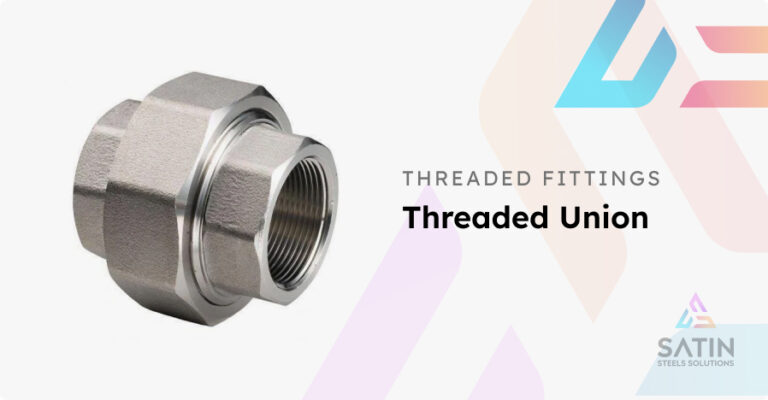 Stainless Steel Threaded Union Manufacturer in Mumbai, India – Satin Steel